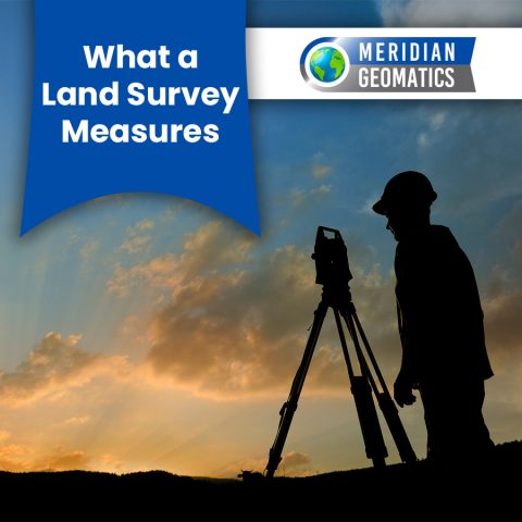 What a Land Survey Measures | Meridian Geomatics LLC