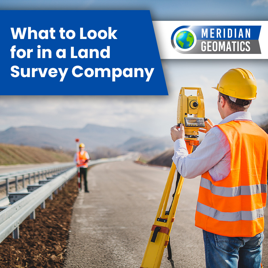 What to Look for in a Land Survey Company | Meridian Geomatics LLC