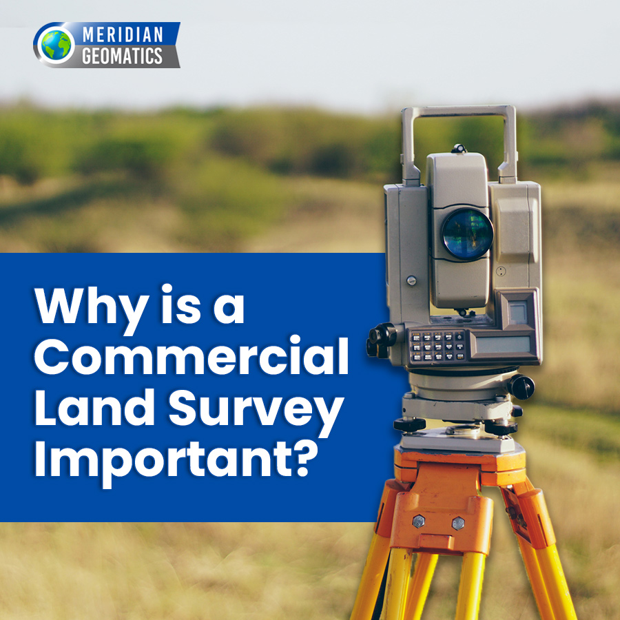 Why a Commercial Land Survey Is Important for Your Construction Project | Meridian Geomatics LLC